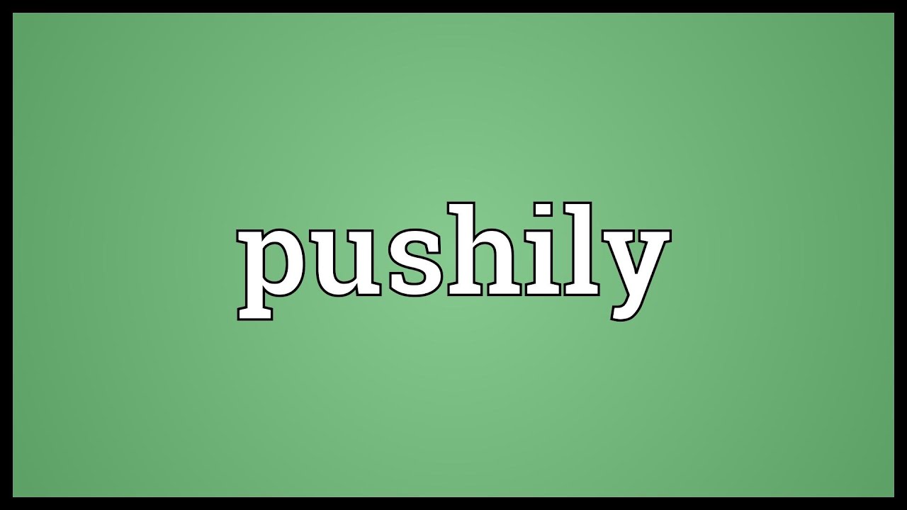 Pushily Meaning - YouTube