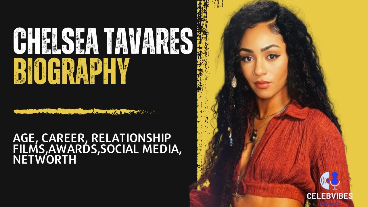 Chelsea Tavares Biography: Age, Career, relationship, Awards, Films ...