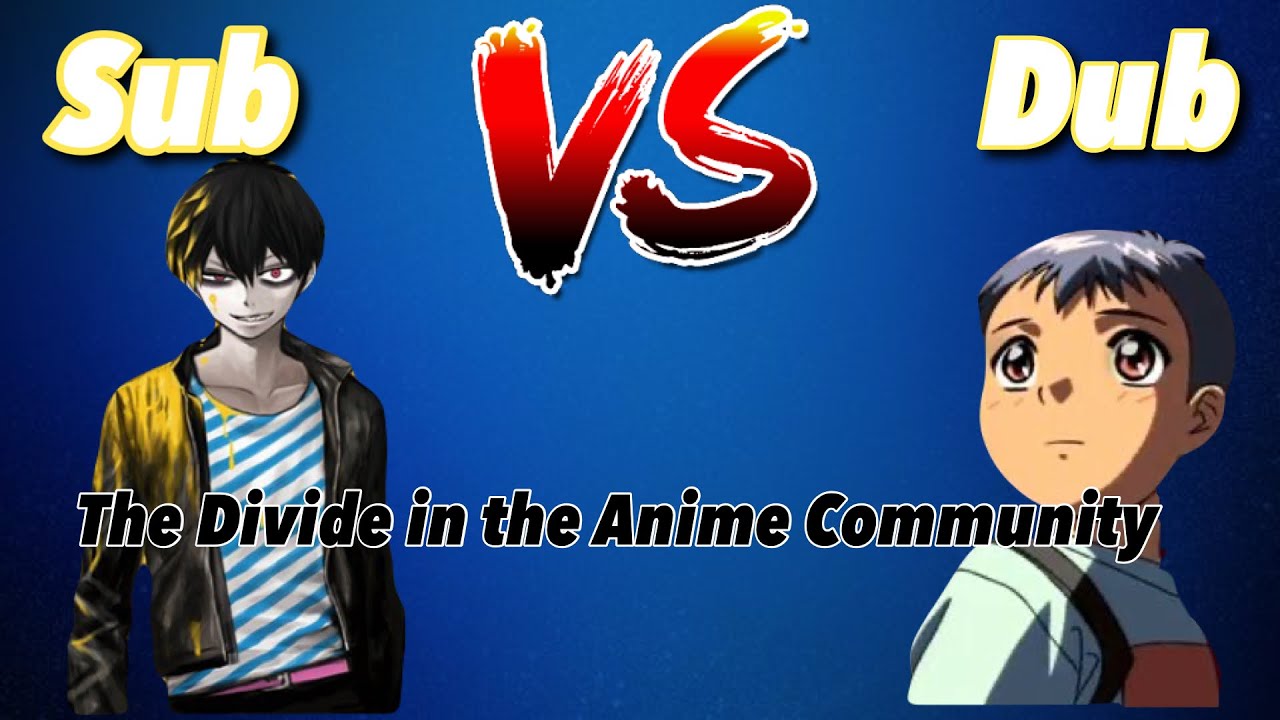 Sub VS Dub/The Divide in the Anime Community - YouTube