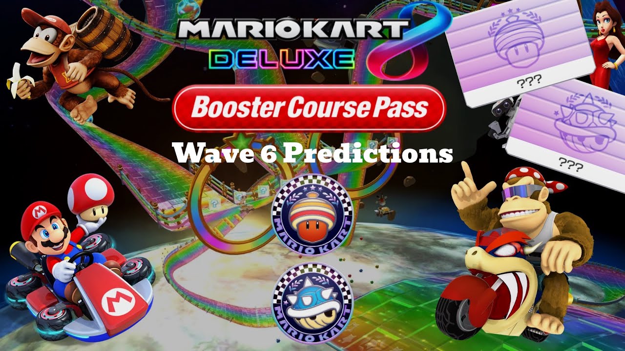 Mario Kart 8 Deluxe Booster Course Pass WAVE 6 PREDICTIONS - YouTube