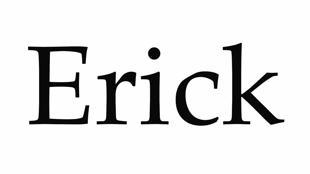 How to Pronounce Erick - YouTube