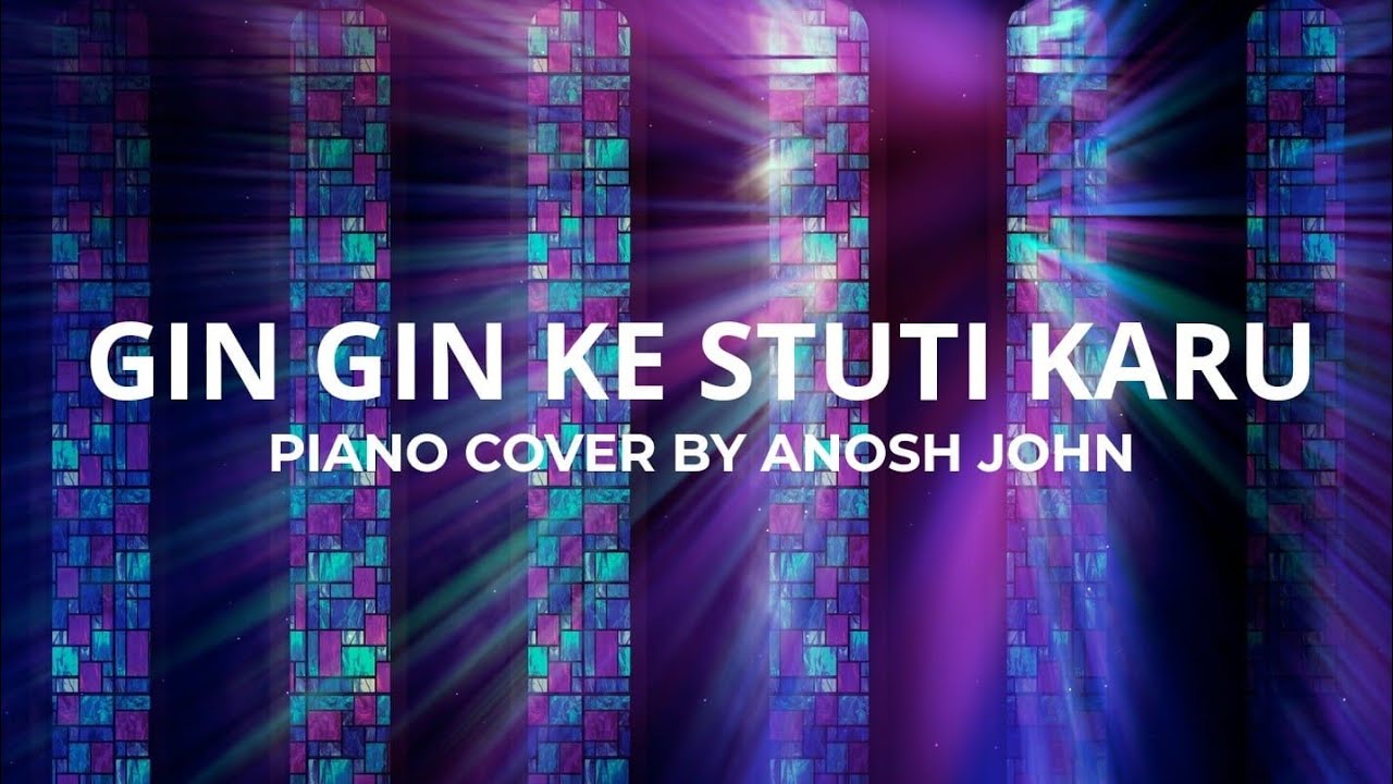 GIN GIN KE STUTI KARU: PIANO COVER | ANOSH JOHN - YouTube