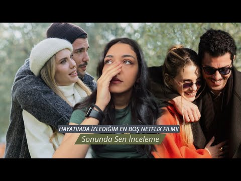 Sonunda Sen İnceleme - Netflix’in En Boş Filmi!