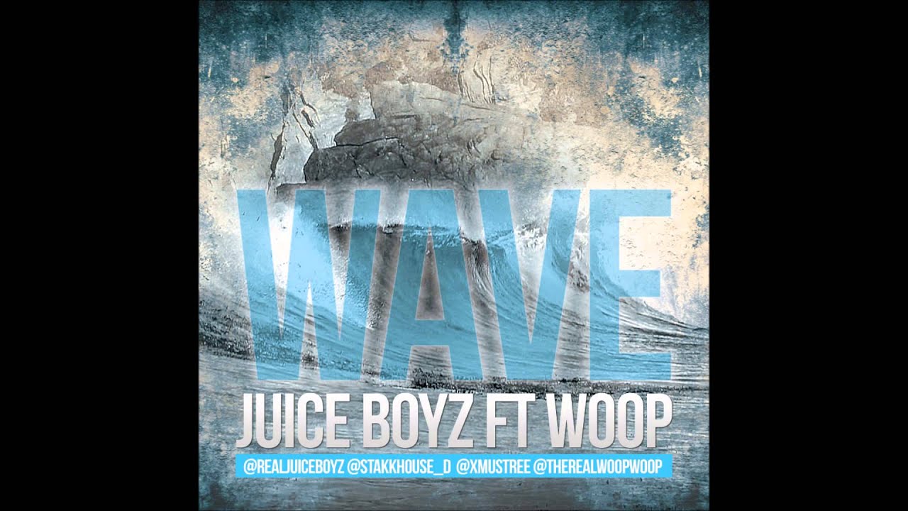 Juice Boyz - Wave Ft. Woop - YouTube