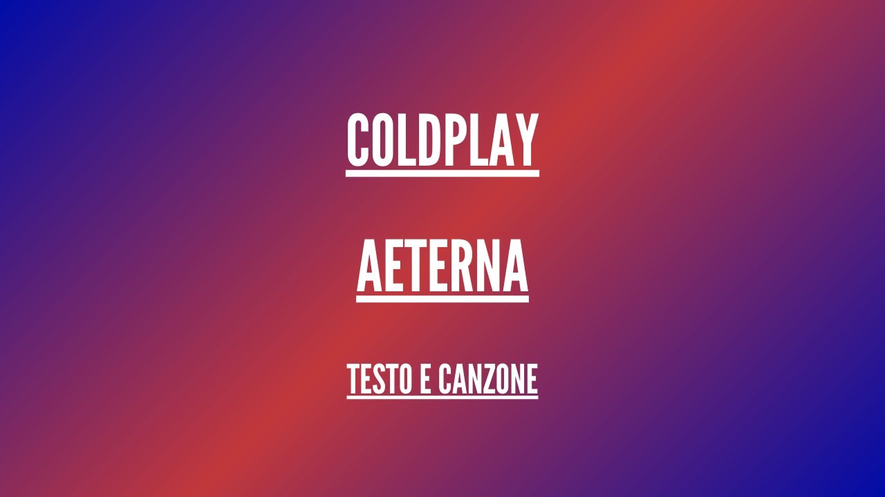 Coldplay - Aeterna - Traduzione in Italiano - YouTube