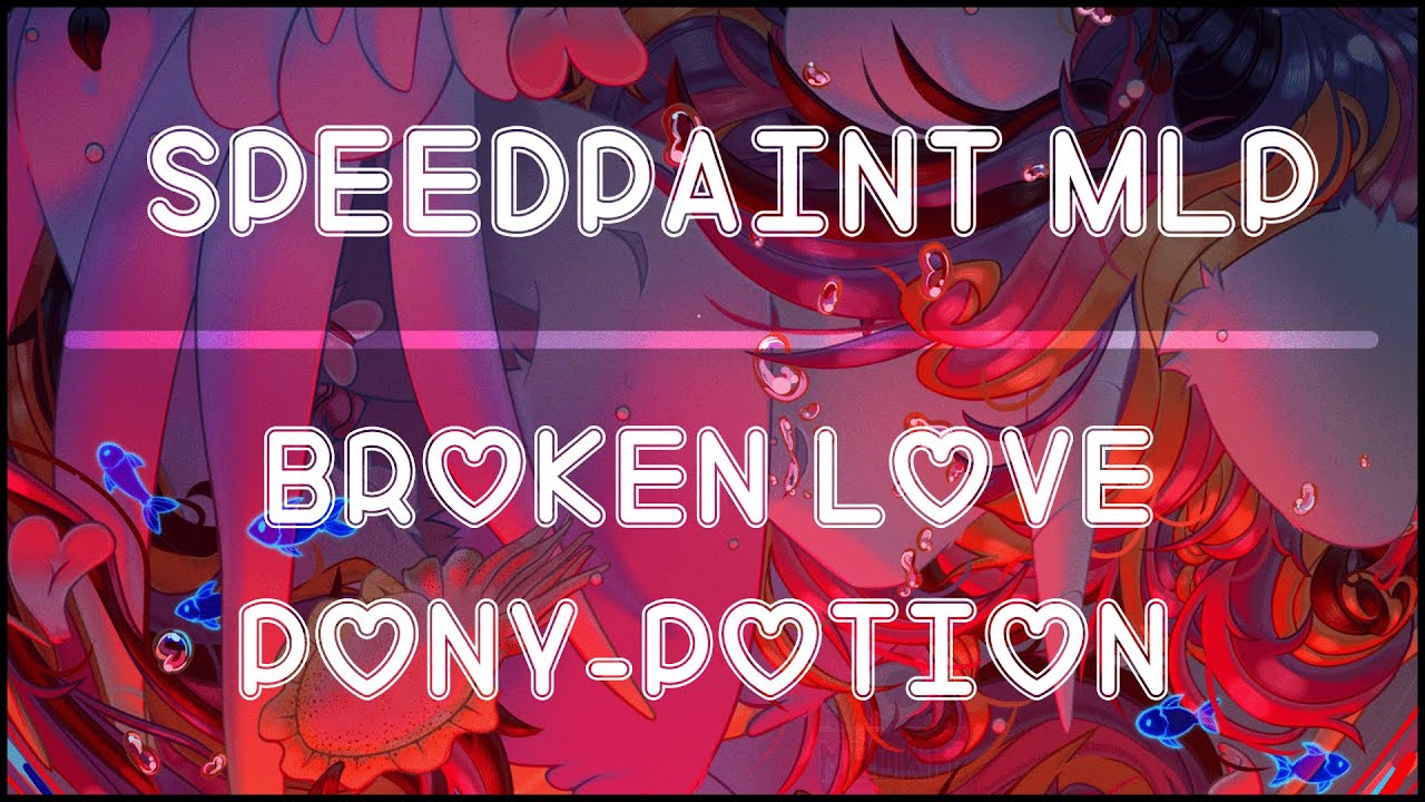 ﾟ 『№44 SpeedPaint MLP - Broken Love Pony-Potion』 :･ﾟ - YouTube