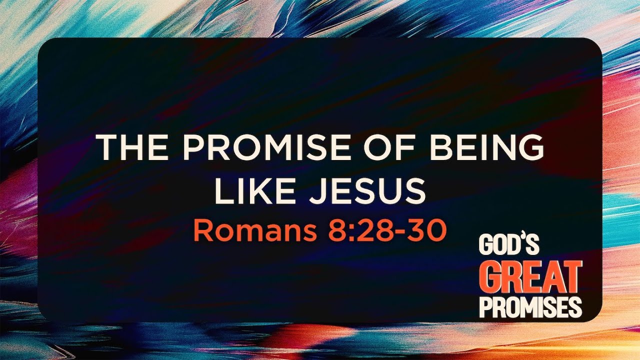 God's Great Promises: The Promise of Being Like Jesus | Weekend Service ...
