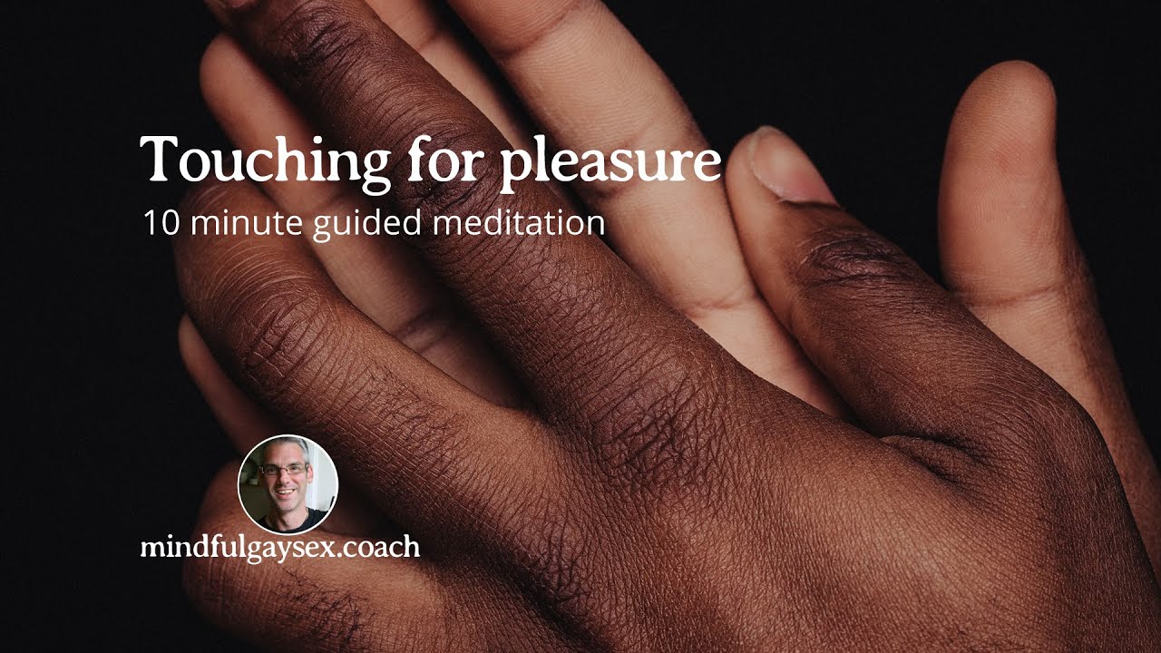 Touching For Pleasure - 10 Minute Guided Meditation - YouTube