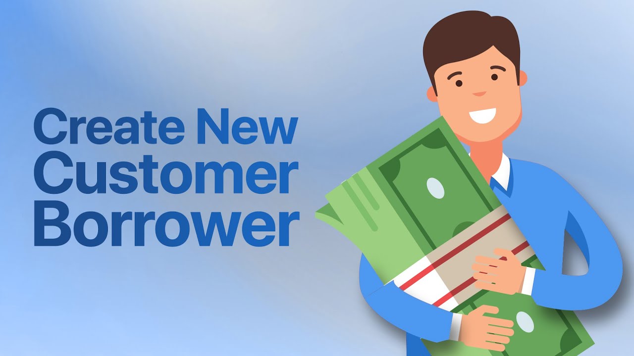 How to Create a New Customer/Borrower in LoanAssistant | Quick Tutorial ...