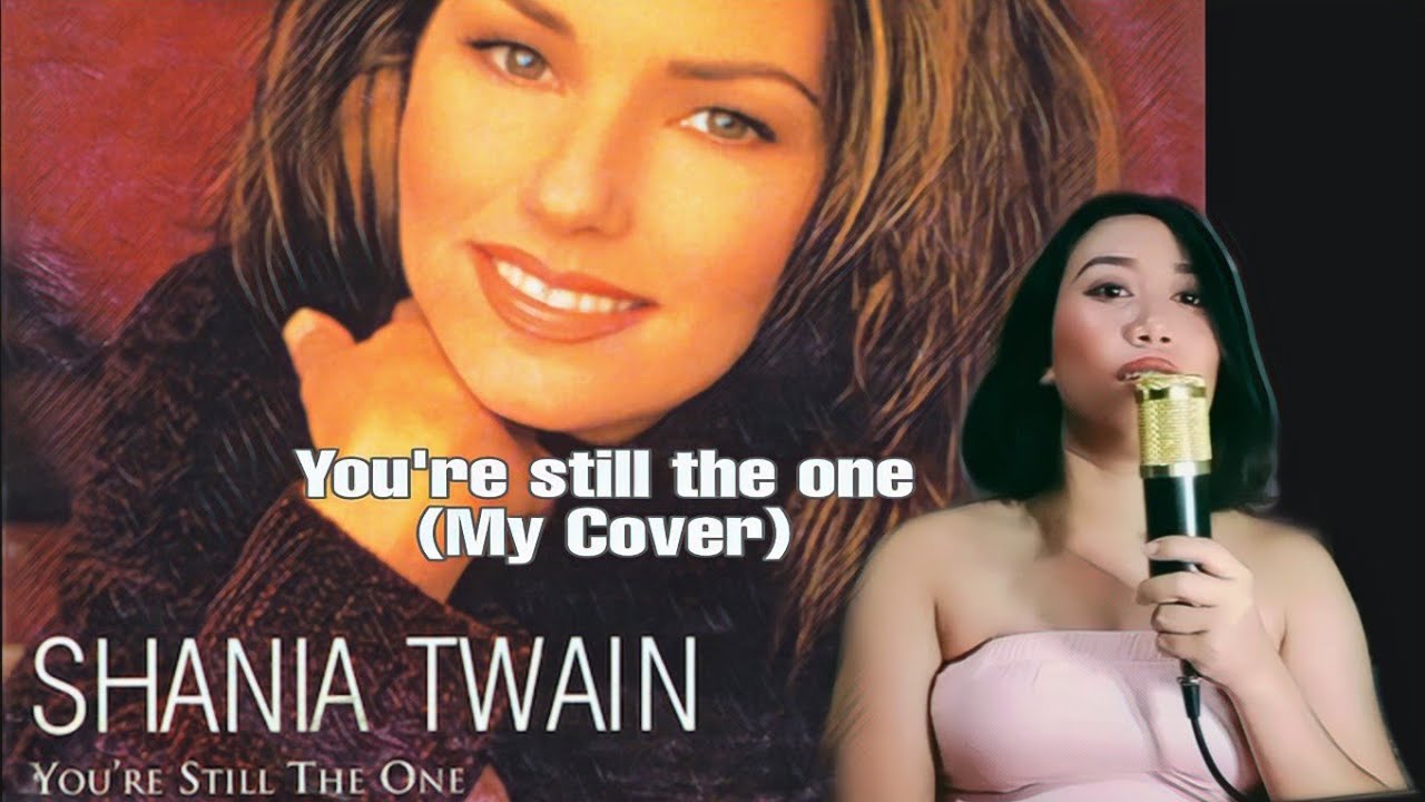 YOU'RE STILL THE ONE (My Cover) | by Shania Twain - YouTube