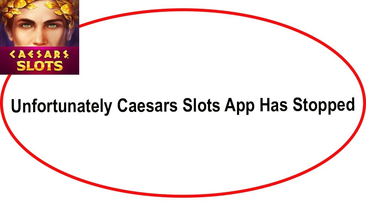 Fix Caesars Slots Unfortunately Has Stopped | Caesars Slots Stopped ...