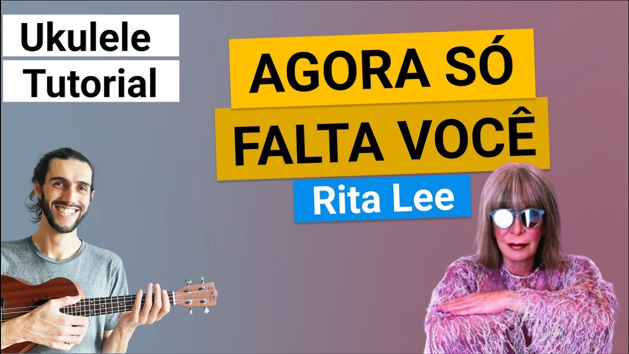 AGORA SÓ FALTA VOCÊ (Ukulele Tutorial) Rita Lee - YouTube Music