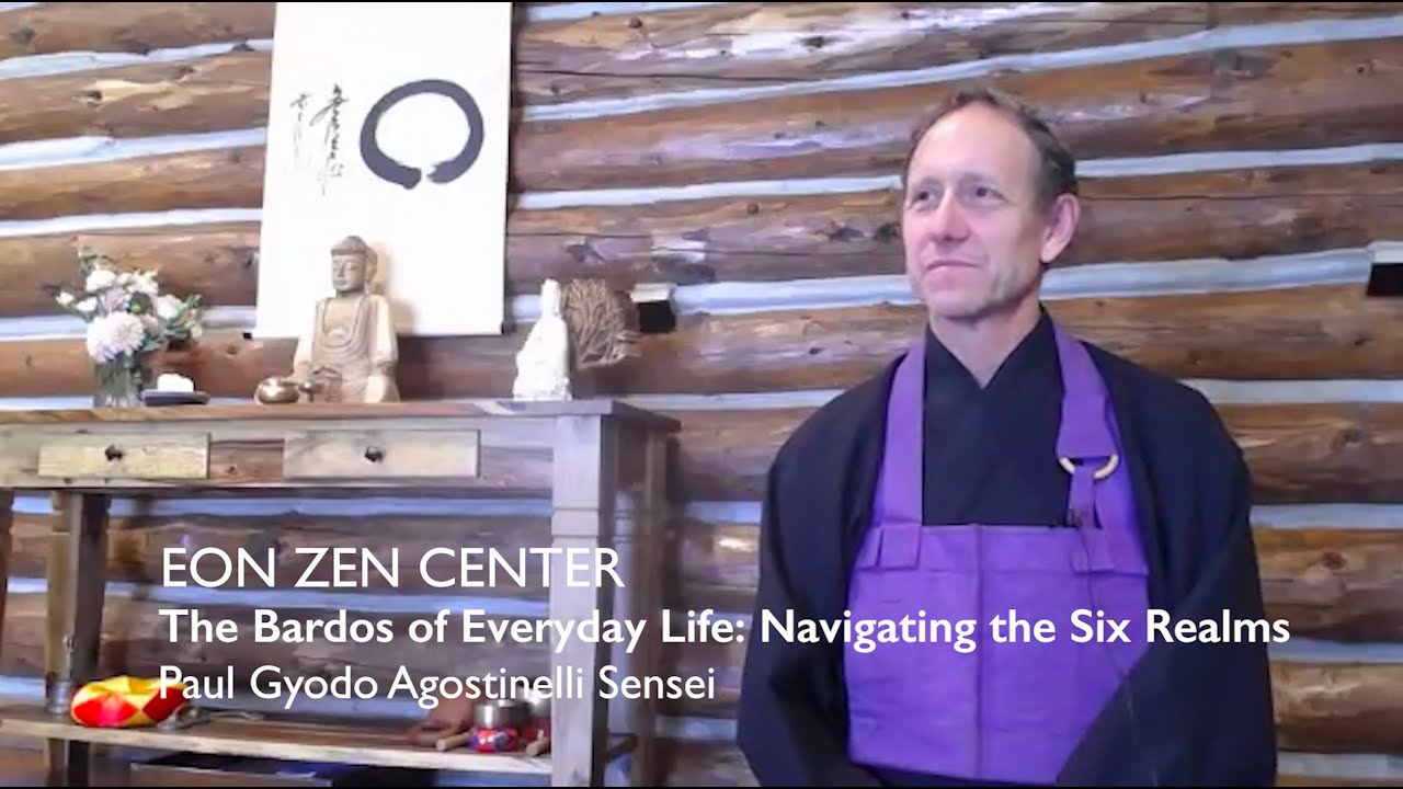 The Bardos of Everyday Life: Navigating the Six Realms | Paul Gyodo Agostinelli Sensei - YouTube