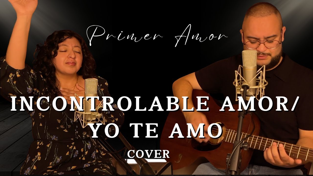 Incontrolable Amor/Yo te Amo (COVER)| PRIMERAMOR - YouTube