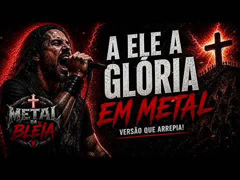 A ELE A GLÓRIA | ROCK GOSPEL⚔️ ESSA VERSÃO VAI TE CONECTAR COM DEUS