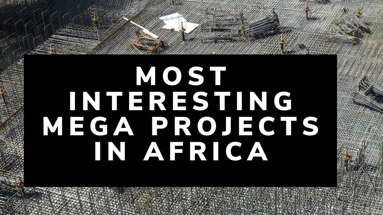 Most Interesting Mega Projects In Africa | Major Undertakings - YouTube