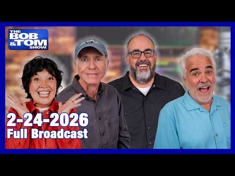 The BOB AND TOM SHOW FEBRUARY 24, 2026