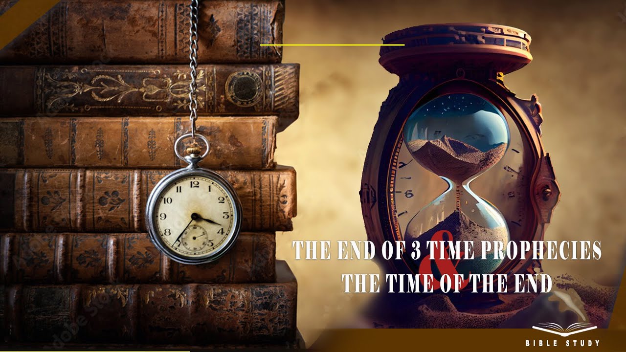 THE END OF THREE TIME PROPHECIES AND THE TIME OF THE END - YouTube