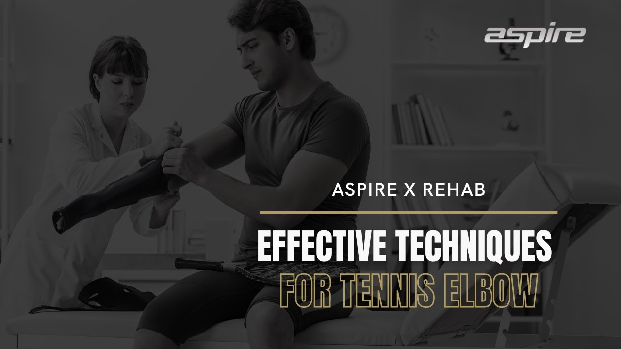 Aspire x Rehab | Effective Techniques For Tennis Elbow Rehabilitation ...