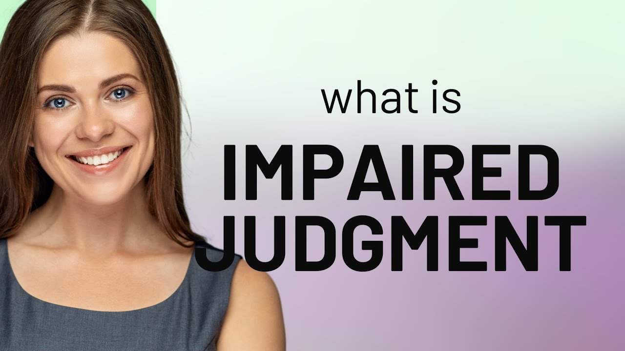 Understanding "Impaired Judgment": A Guide to Its Meaning and Usage ...