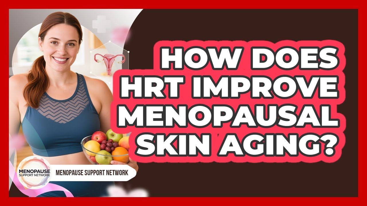How Does HRT Improve Menopausal Skin Aging? - Menopause Support Network ...