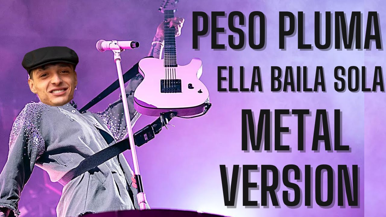 PESO PLUMA | ELLA BAILA SOLA | METAL VERSION - YouTube