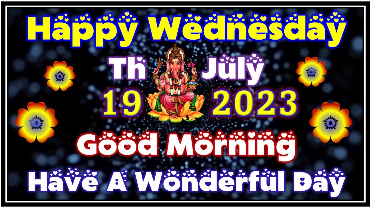 Good Morning Wishes, Happy Wednesday, 19 July 2023, Have A Wonderful ...