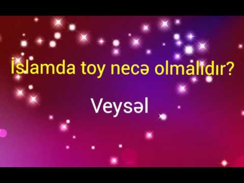 İslamda toy necə olmalıdır?-Veysəl