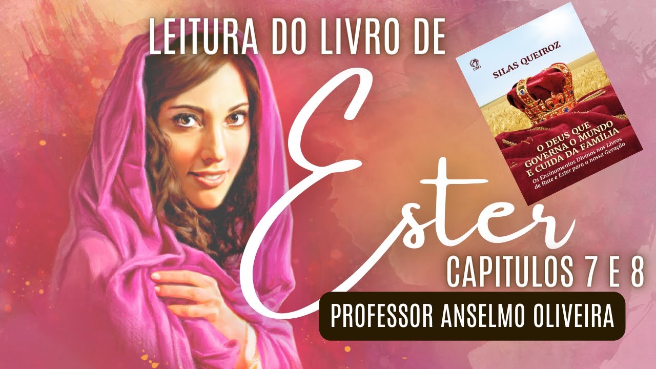 LEITURA DO LIVRO DE ESTER CAPITULOS 7 E 8 - YouTube