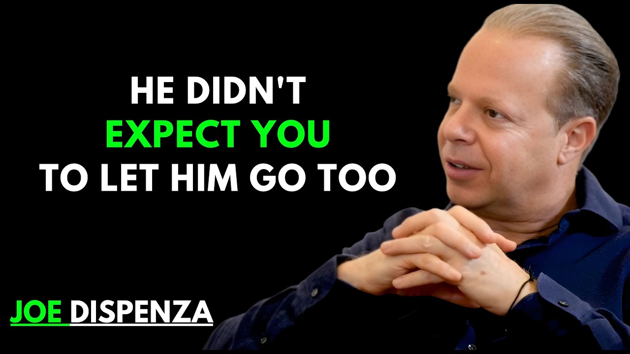 HE LET YOU GO, BUT DIDN'T EXPECT YOU TO LET HIM GO TOO || JOE DISPENZA ...