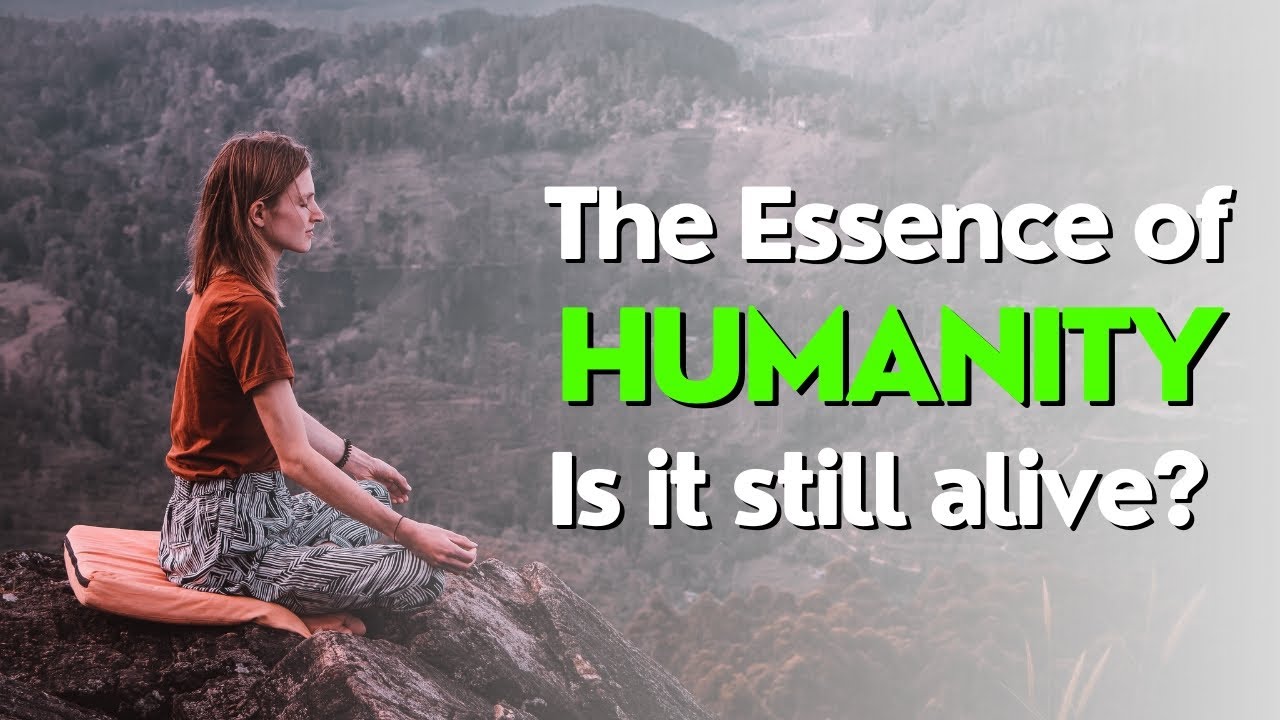 The Essence of Humanity: A Deep Dive | Is Humanity Still Alive? God's ...