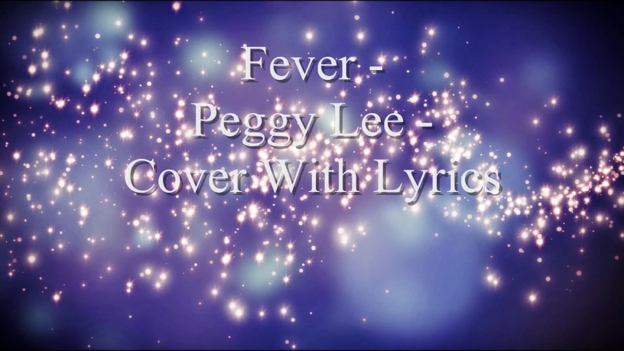 Fever - Peggy Lee - Cover With Lyrics - YouTube