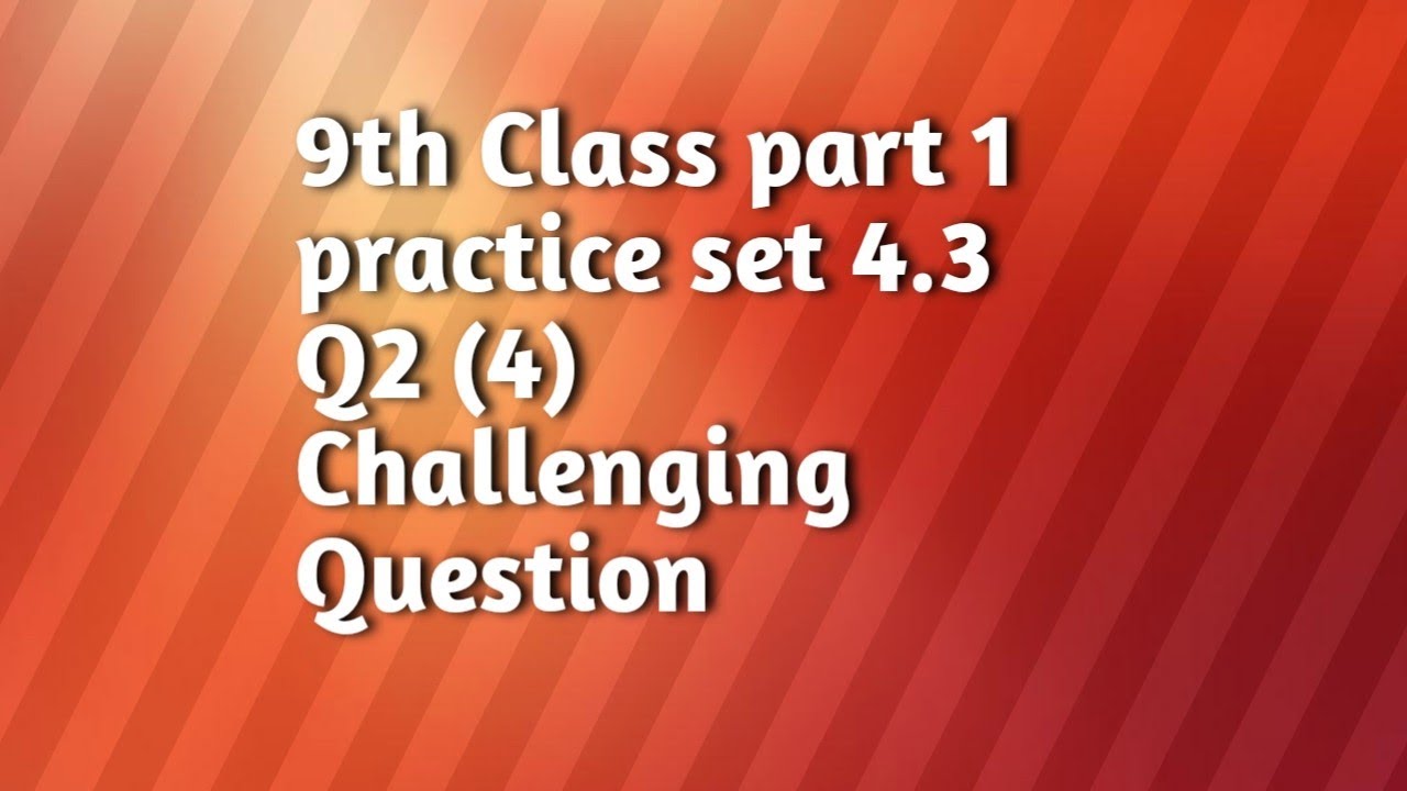 9th Class part 1 practice set 4.3 Q2-(4) Challenging Question - YouTube