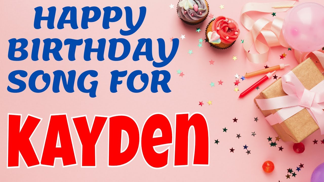 Happy Birthday Kayden Song | Birthday Song for Kayden | Happy Birthday ...