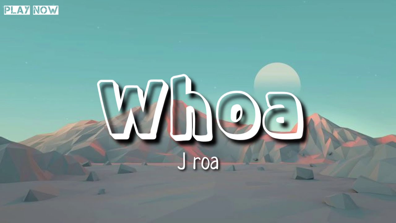 whoa - J roa (lyrics) - YouTube