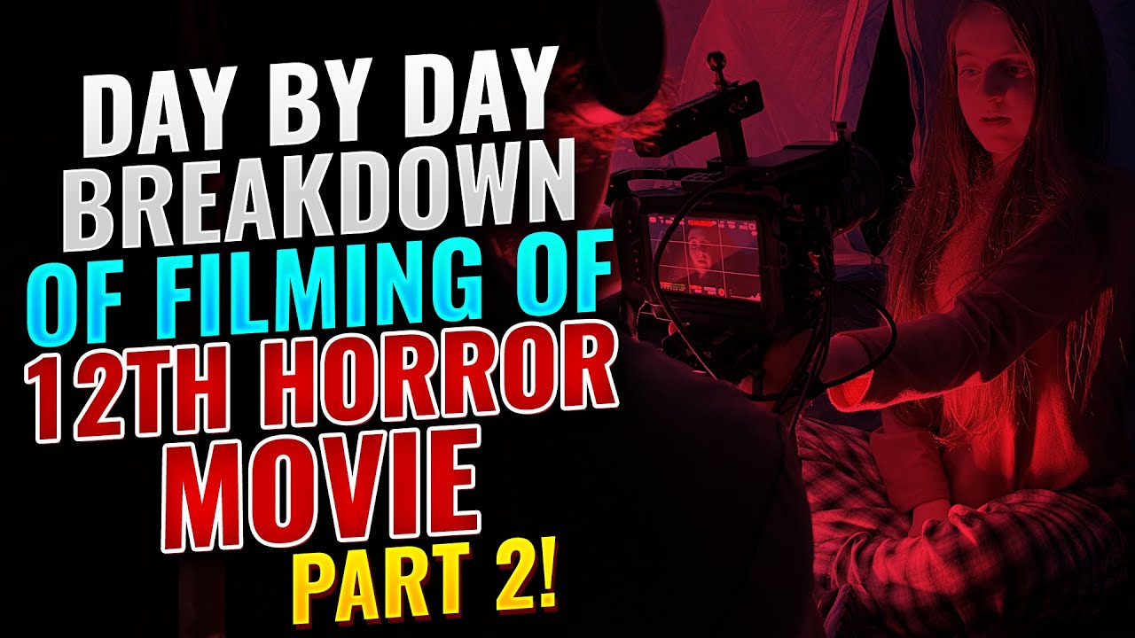Day By Day Breakdown of Filming our 12th Horror Movie Part 2 - YouTube