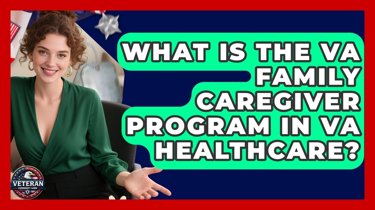 What Is the VA Family Caregiver Program in VA Healthcare? | Veteran ...