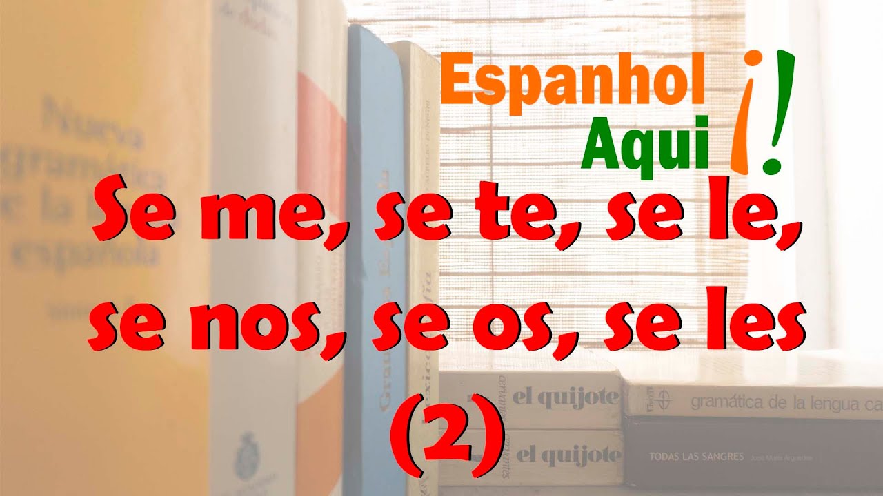 Aulas de espanhol para brasileiros. Se me, se te, se le, se nos, se os ...