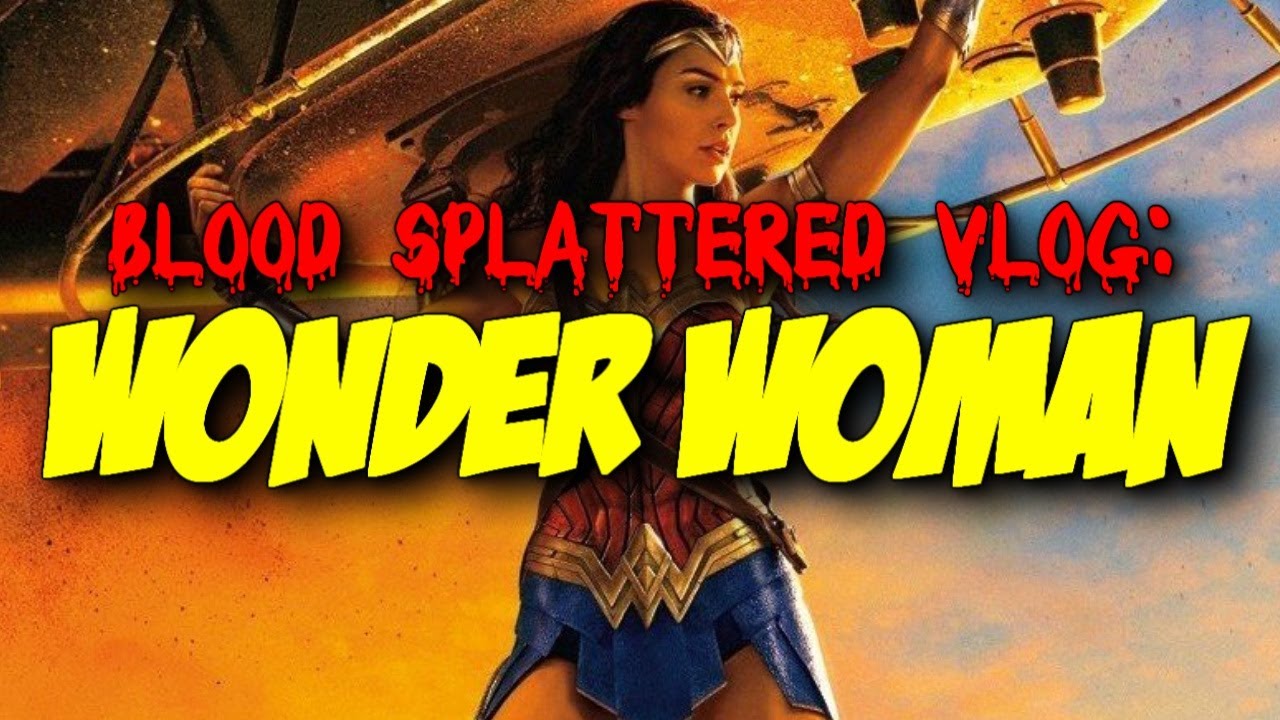 Wonder Woman (2017) - Blood Splattered Vlog (Comic Movie Review) - YouTube