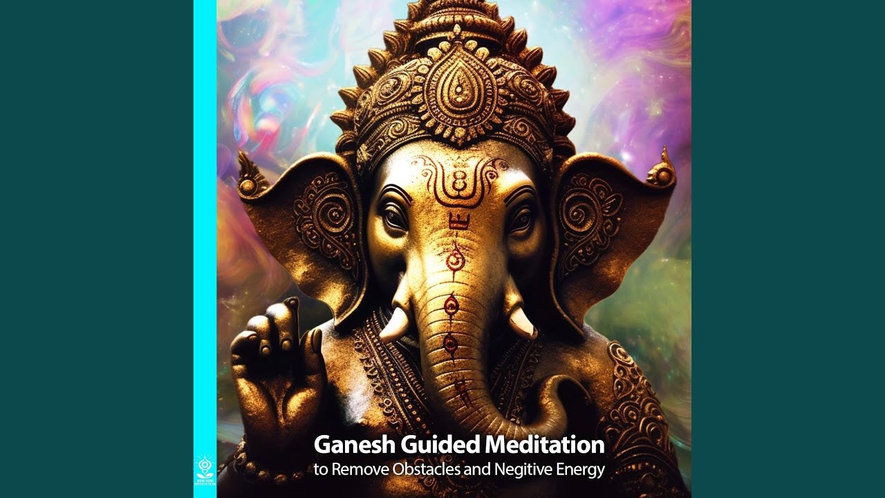 Ganesh Guided Meditation to Remove Obstacles and Negitive Energy (feat ...