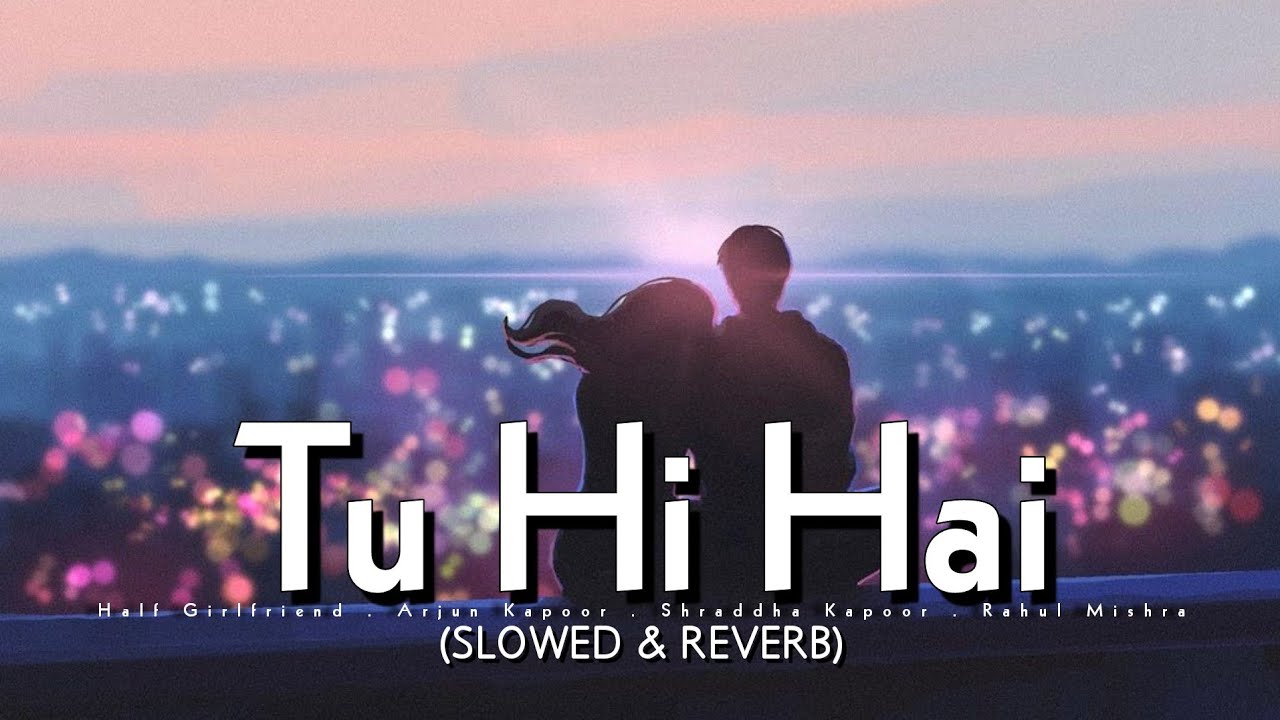Tu Hi Hai [SLOWED + REVERB] - Rahul Mishra | #indianlofi | #Lofi_Songs ...
