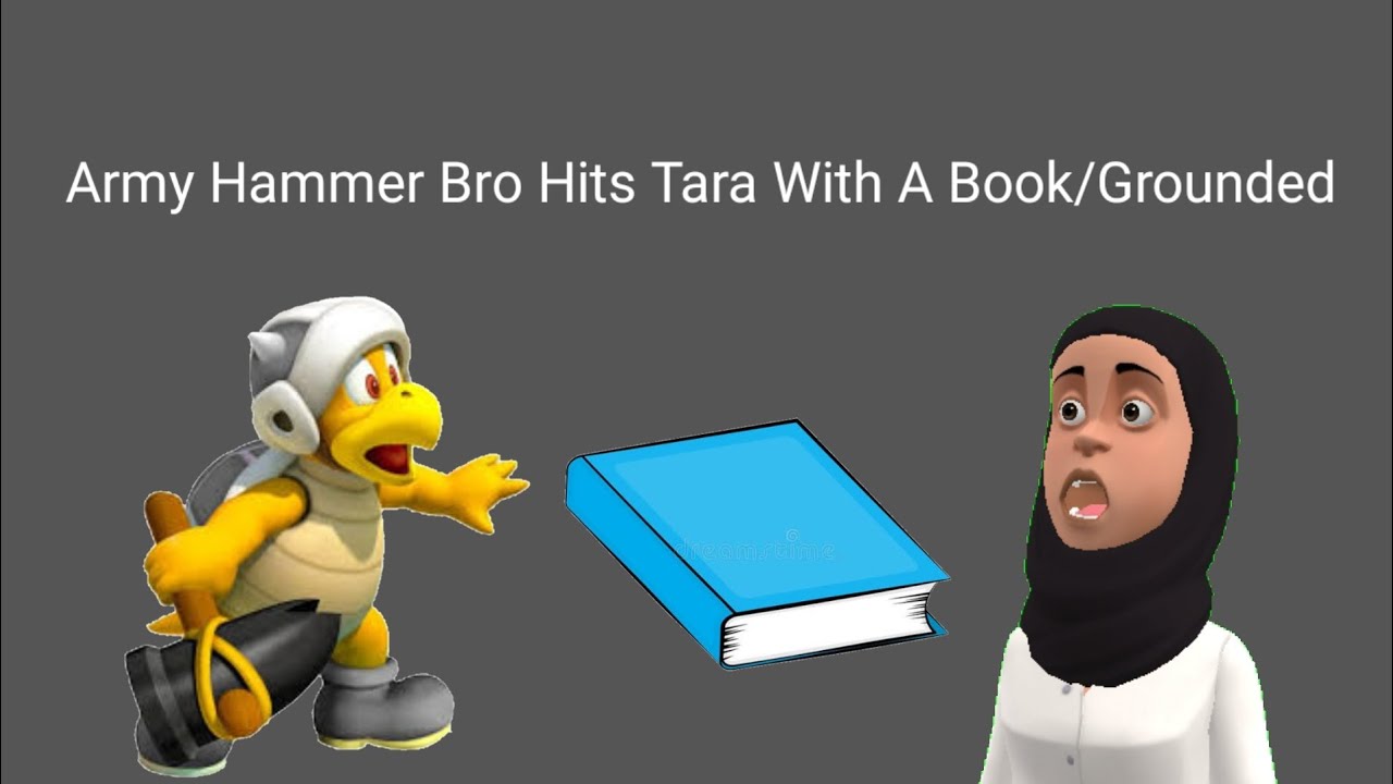 Army Hammer Bro Hits Tara With A Book/Grounded - YouTube