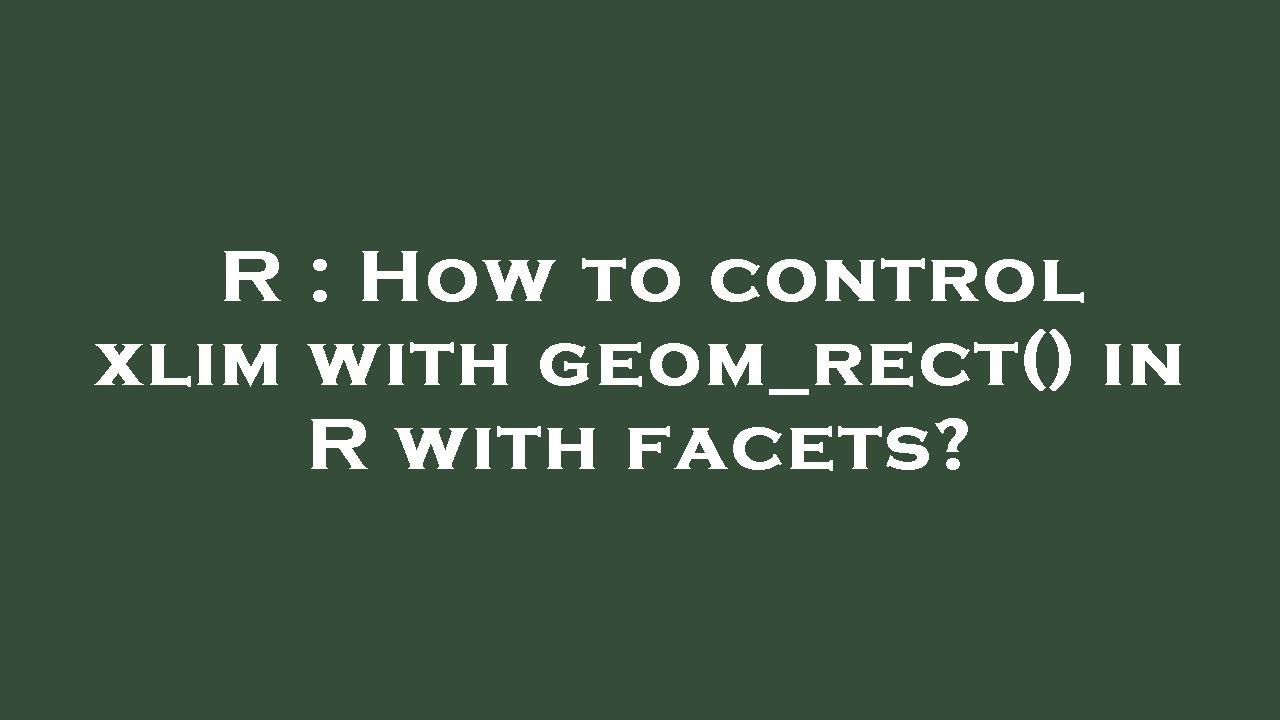 R : How to control xlim with geom_rect() in R with facets? - YouTube