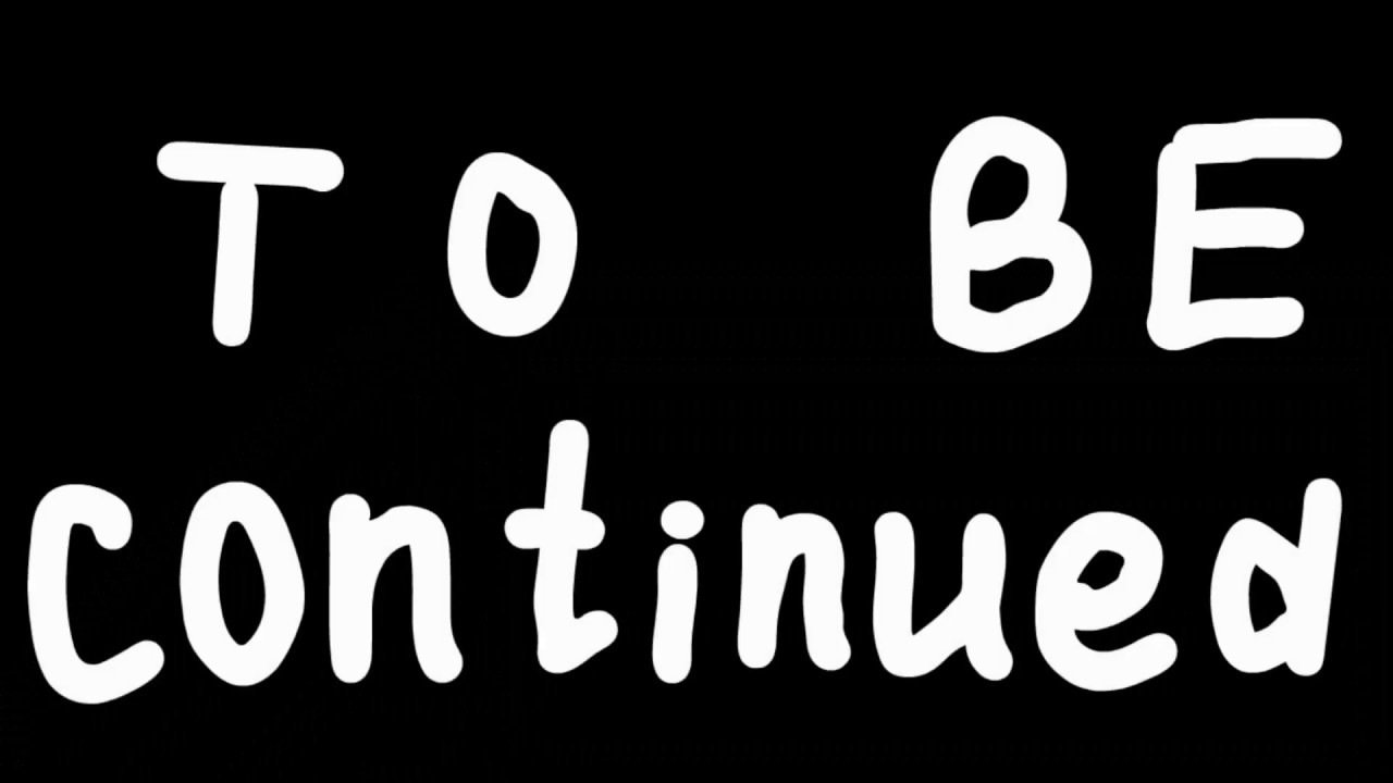 To be continued... (animation) - YouTube