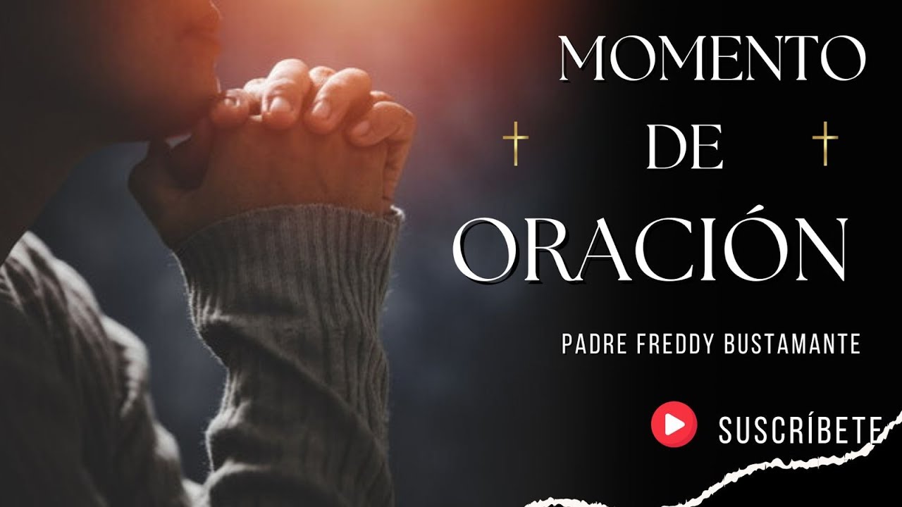 Momento de Oración - Padre Freddy Bustamante - YouTube