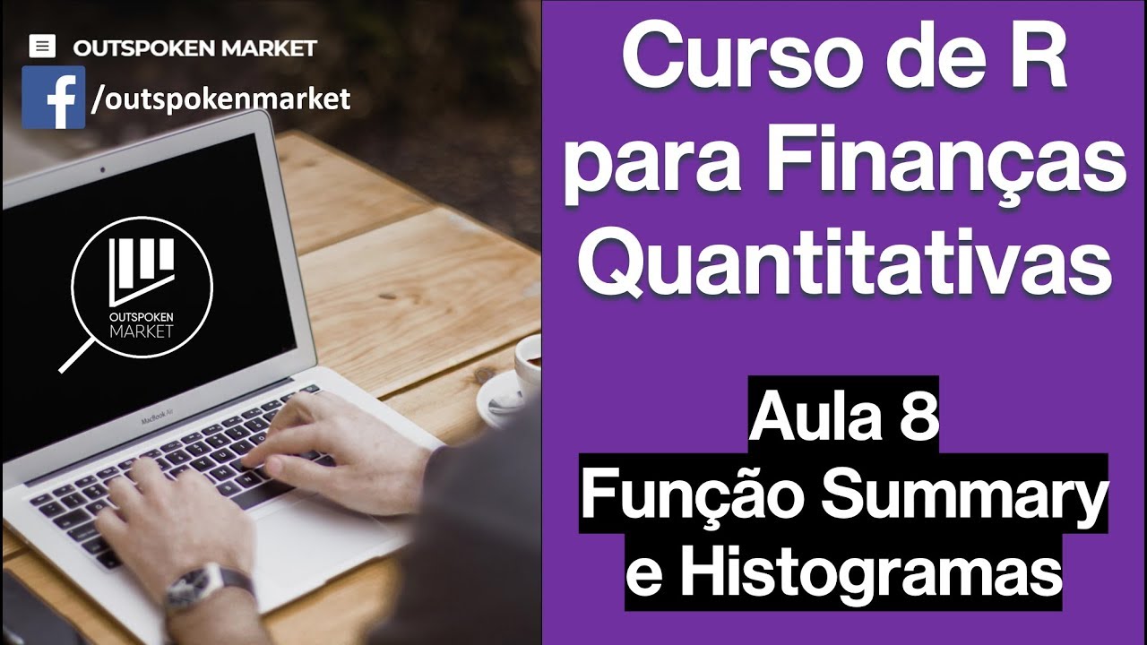 Aula 8 - Função Summary e Histogramas - Curso de R para Finanças ...