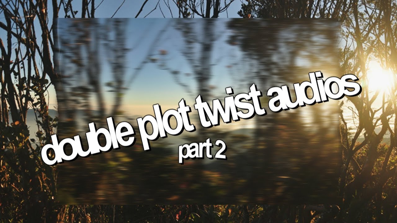 double plot twist audios 2 - YouTube