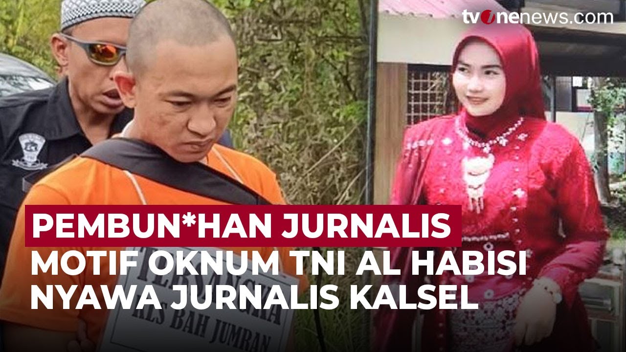 Terungkap! Oknum TNI AL Bun*h Jurnalis Wanita di Kalsel, Pelaku Tolak ...