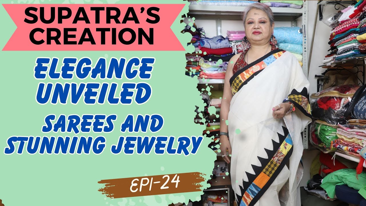 Supatra’s Creation || Elegance Unveiled: Sarees and Stunning Jewelry ...