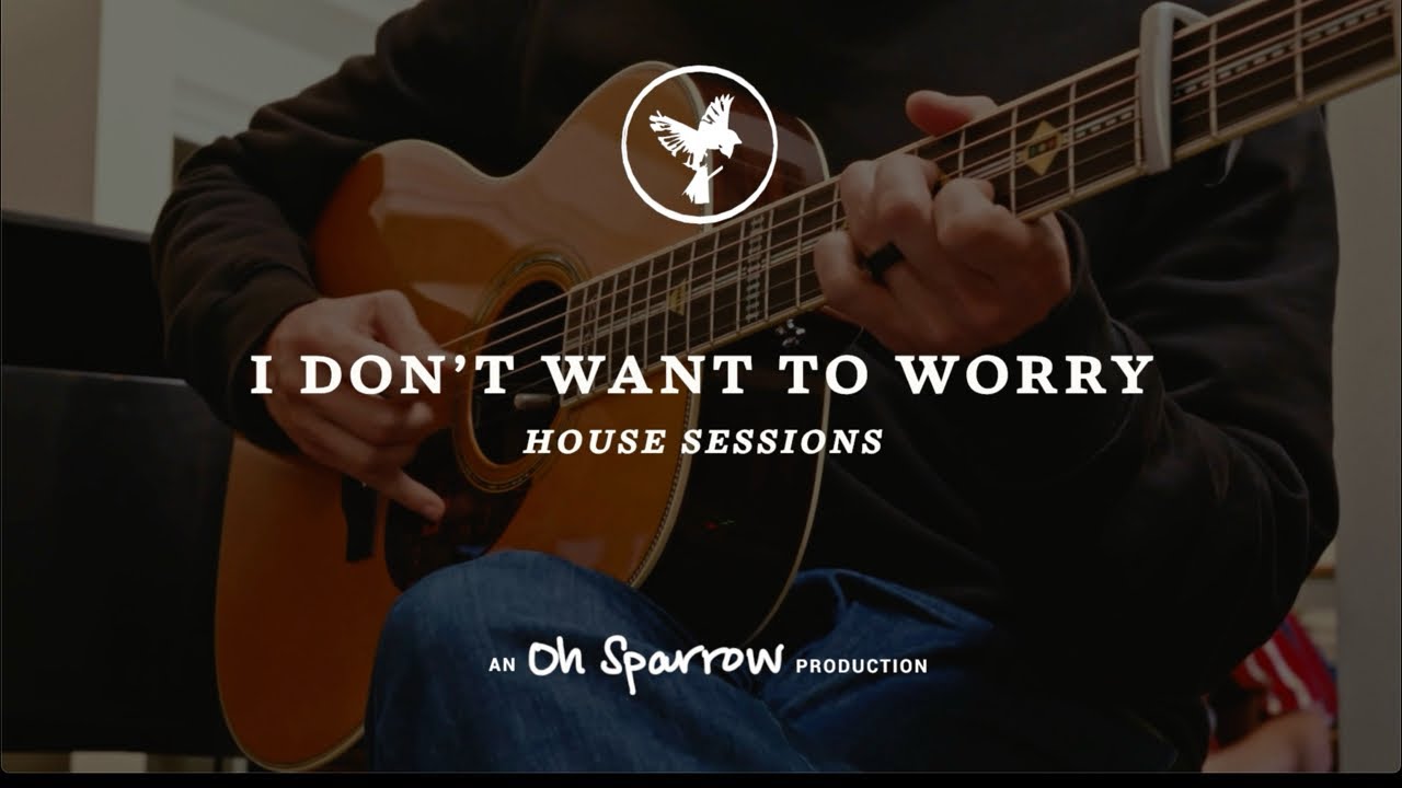 I Don't Want To Worry - House Sessions - YouTube